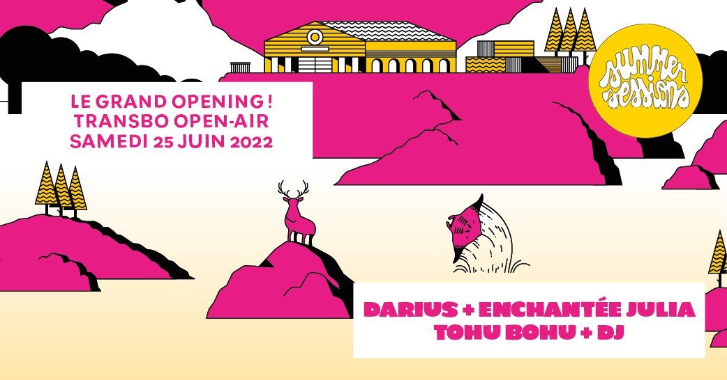 Le Grand Opening des Summer Sessions : Darius + Enchantée Julia + Tohu ...